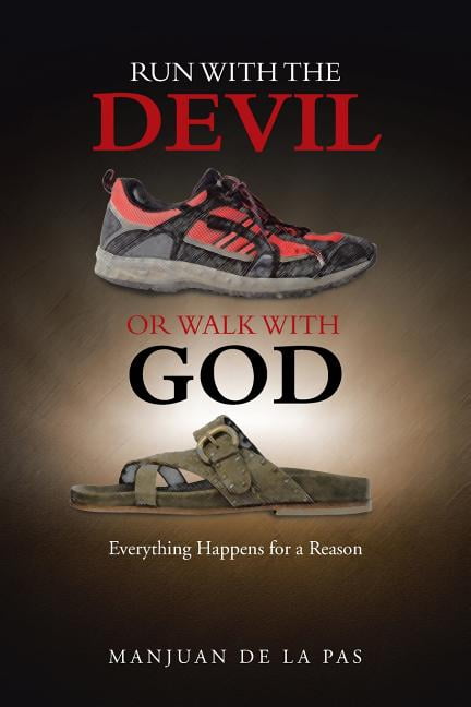 Run With the Devil or Walk With God : Everything Happens for a Reason ...