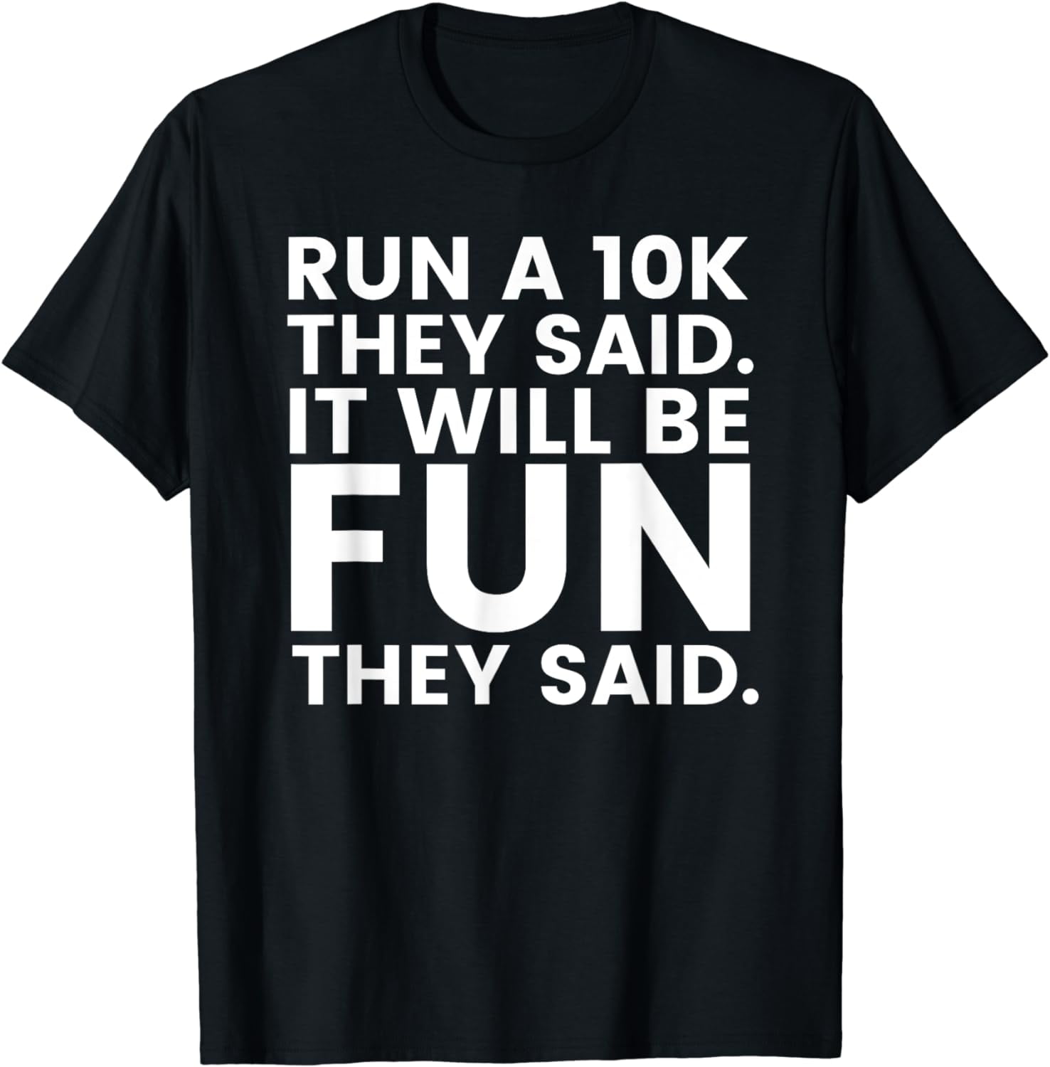Run a 10K It Will Be Fun They Said Shirt - Funny Running Tee - Walmart.com