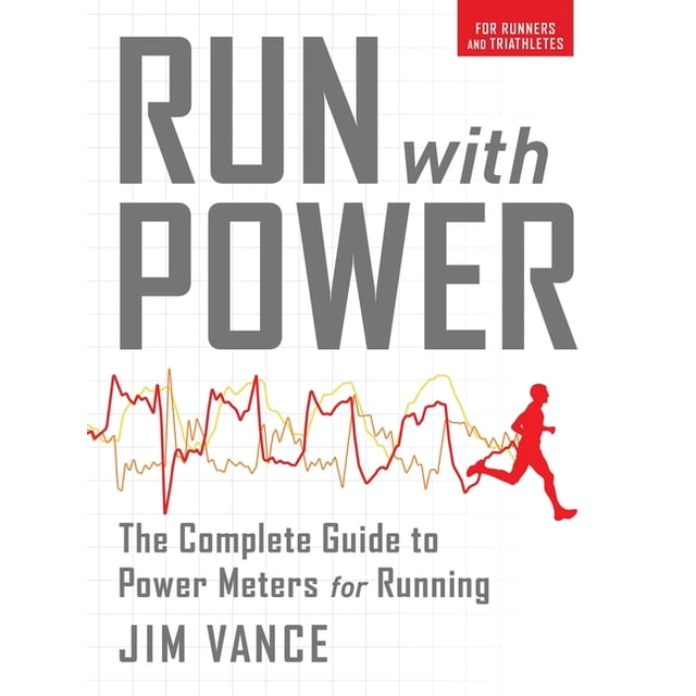 Run with Power: The Complete Guide for Power Meters for Running: The ...
