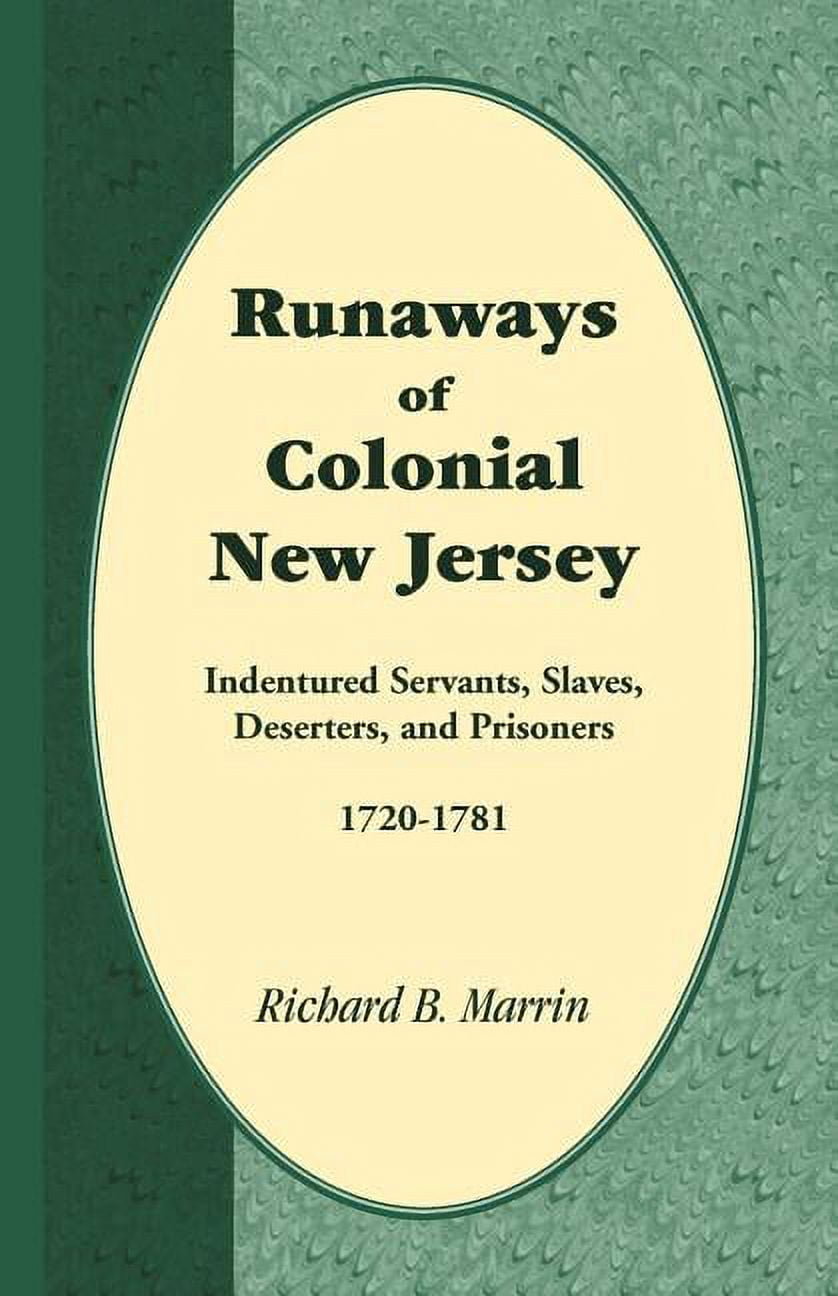 Runaways of Colonial New Jersey: Indentured Servants, Slaves, Deserters ...