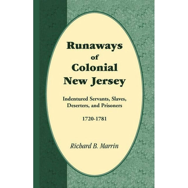 Runaways of Colonial New Jersey: Indentured Servants, Slaves, Deserters ...