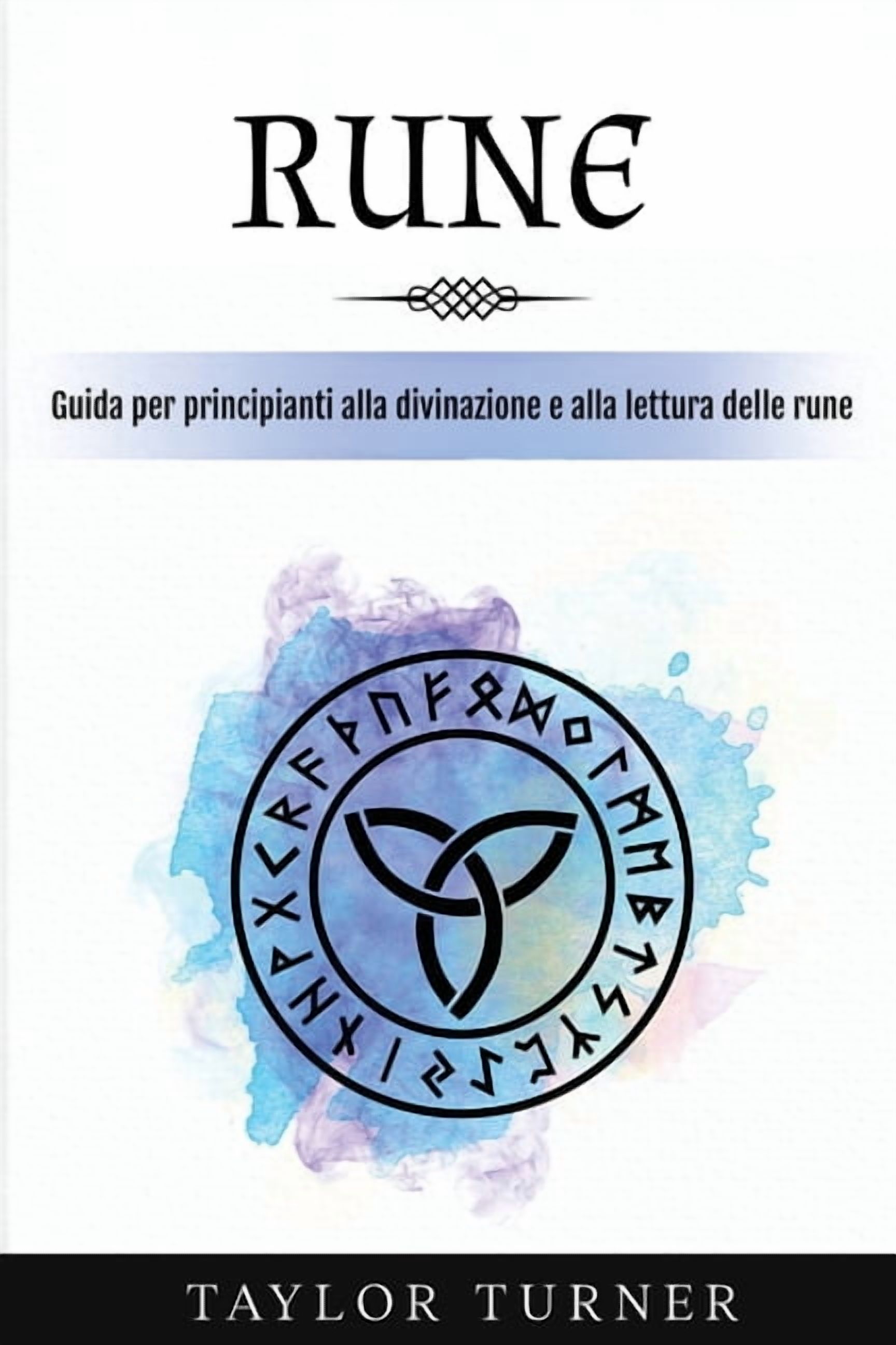 Rune: Guida per principianti alla divinazione e alla lettura delle rune ...