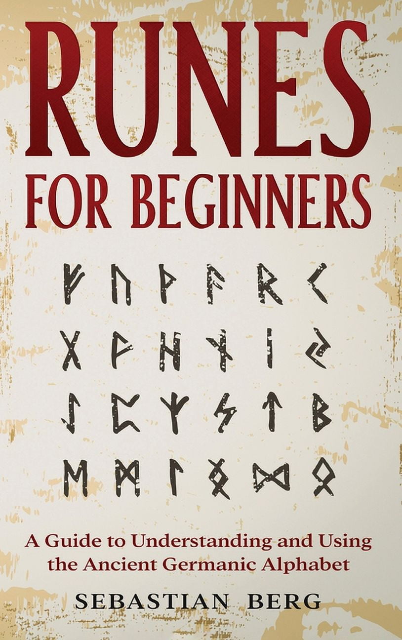 Runes for Beginners: A Guide to Understanding and Using the Ancient ...