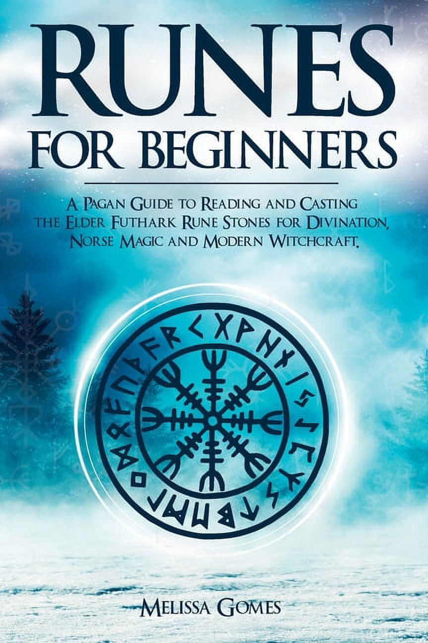 Runes for Beginners: A Pagan Guide to Reading and Casting the Elder ...