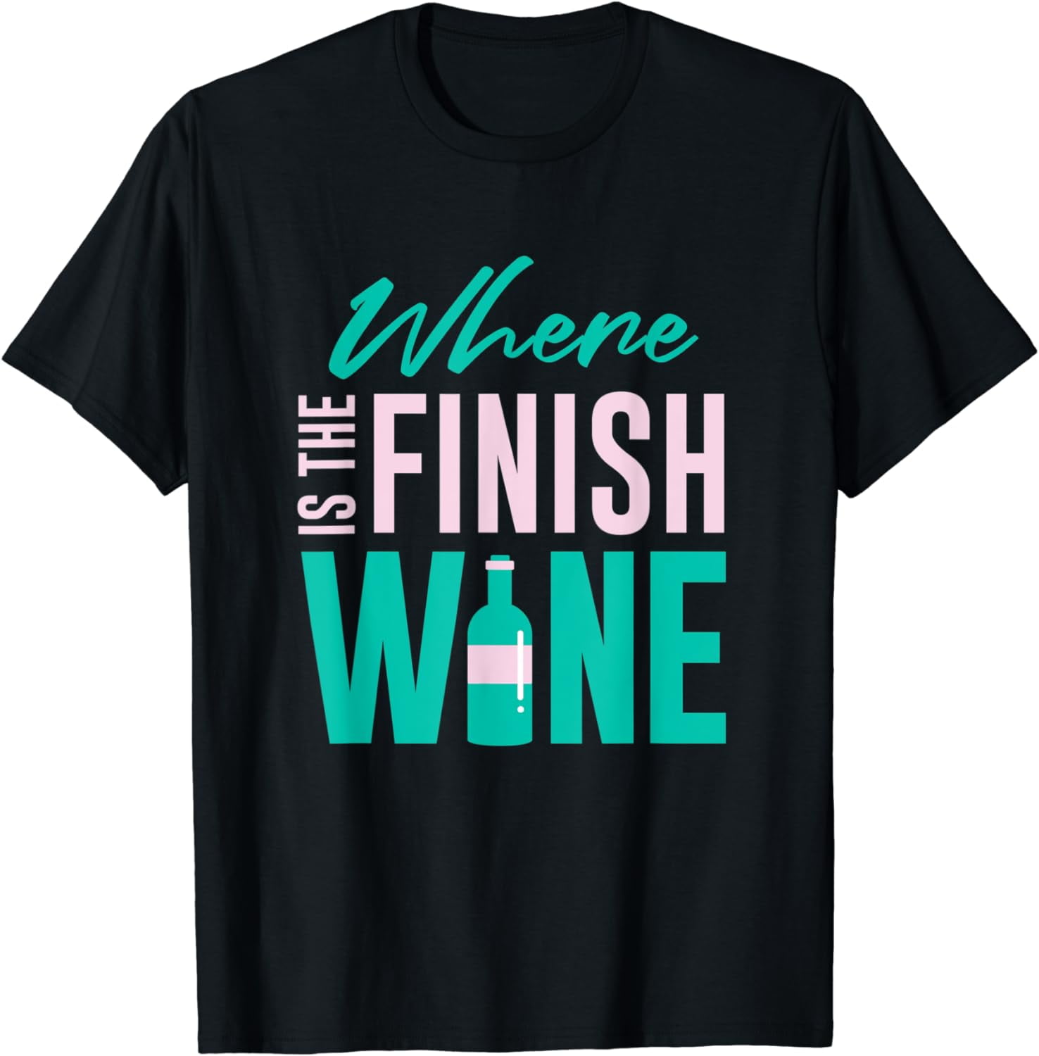 Runner Where Is The Finish Wine Line Word Pun Run Funny T-Shirt ...