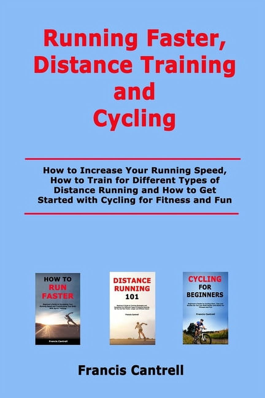 Running Faster, Distance Training and Cycling: How to Increase Your ...