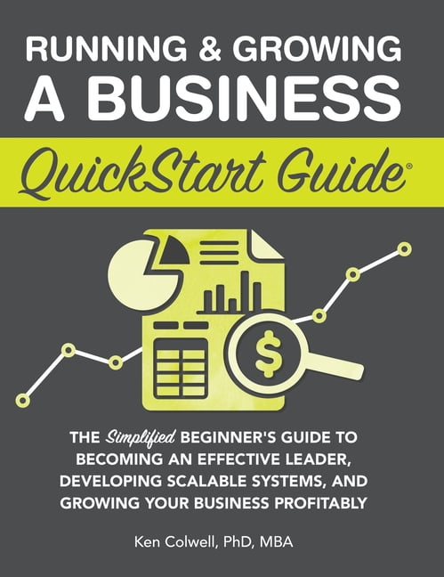 Running & Growing a Business QuickStart Guide: The Simplified Beginner's Guide to Becoming an ...