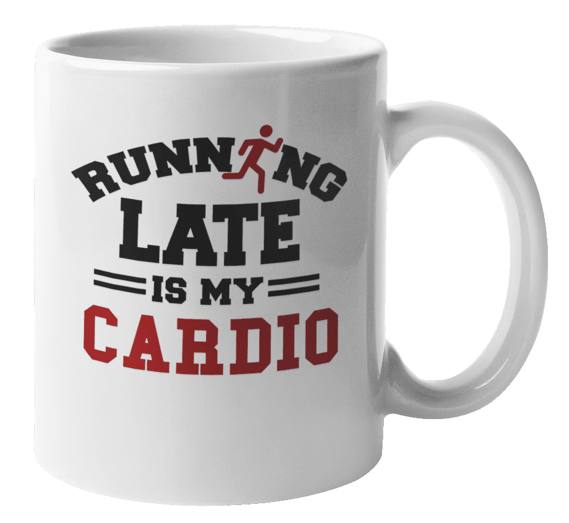 Running Late Is My Cardio, Funny Exercise & Workout Coffee & Tea Mug ...