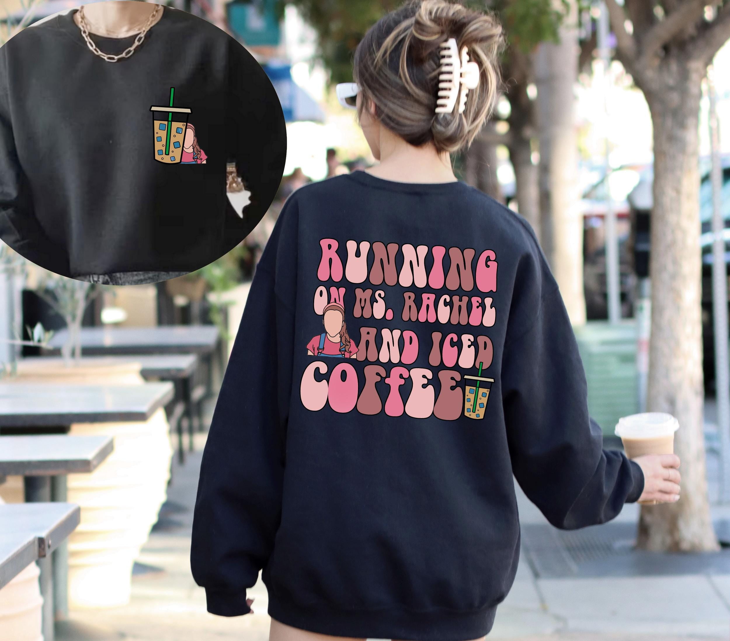 Running On Ms Rachel And Iced Coffee Sweatshirt, Ms Rachel Mom Mother'S ...