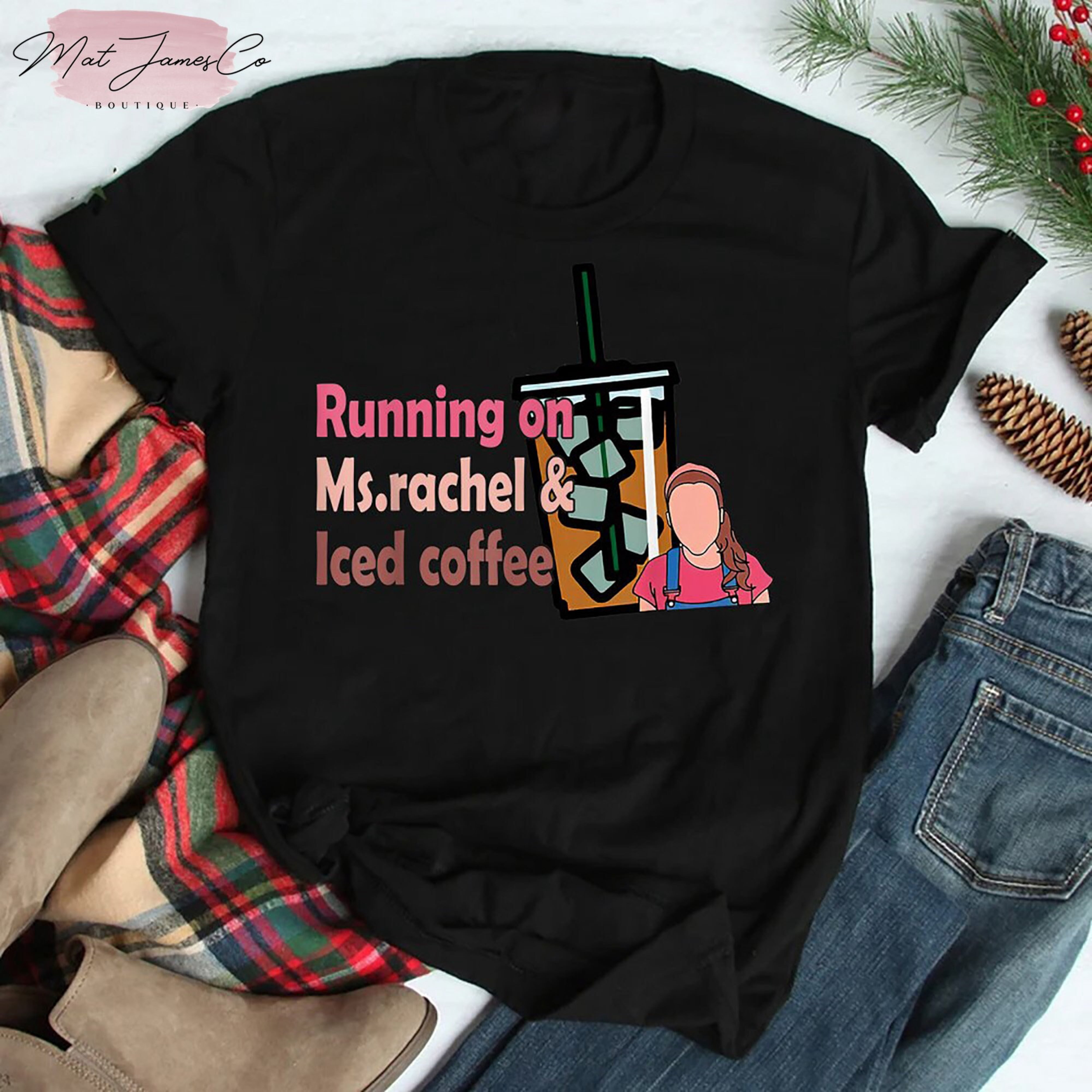Running On Ms Rachel And Iced Coffee Tshirt, Miss Rachel T-Shirt ...