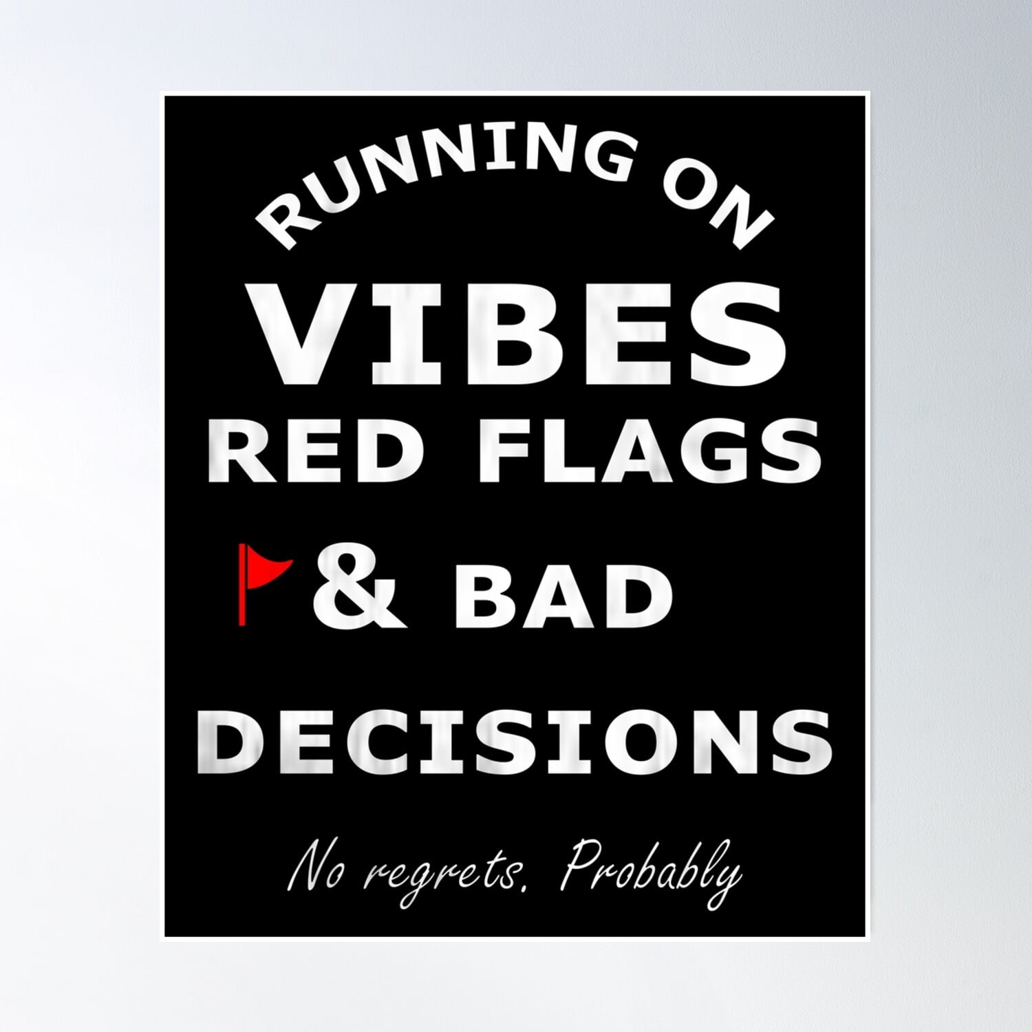 Running On Vibes, Red Flags & Bad Decisions – Funny Adult Humor Poster ...