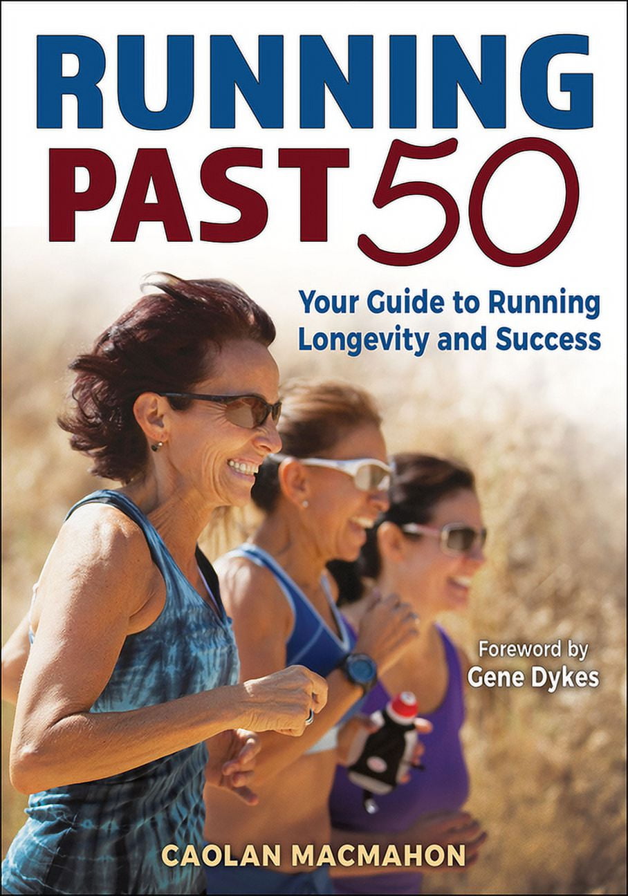 Running Past 50: Your Guide to Running Longevity and Success ...