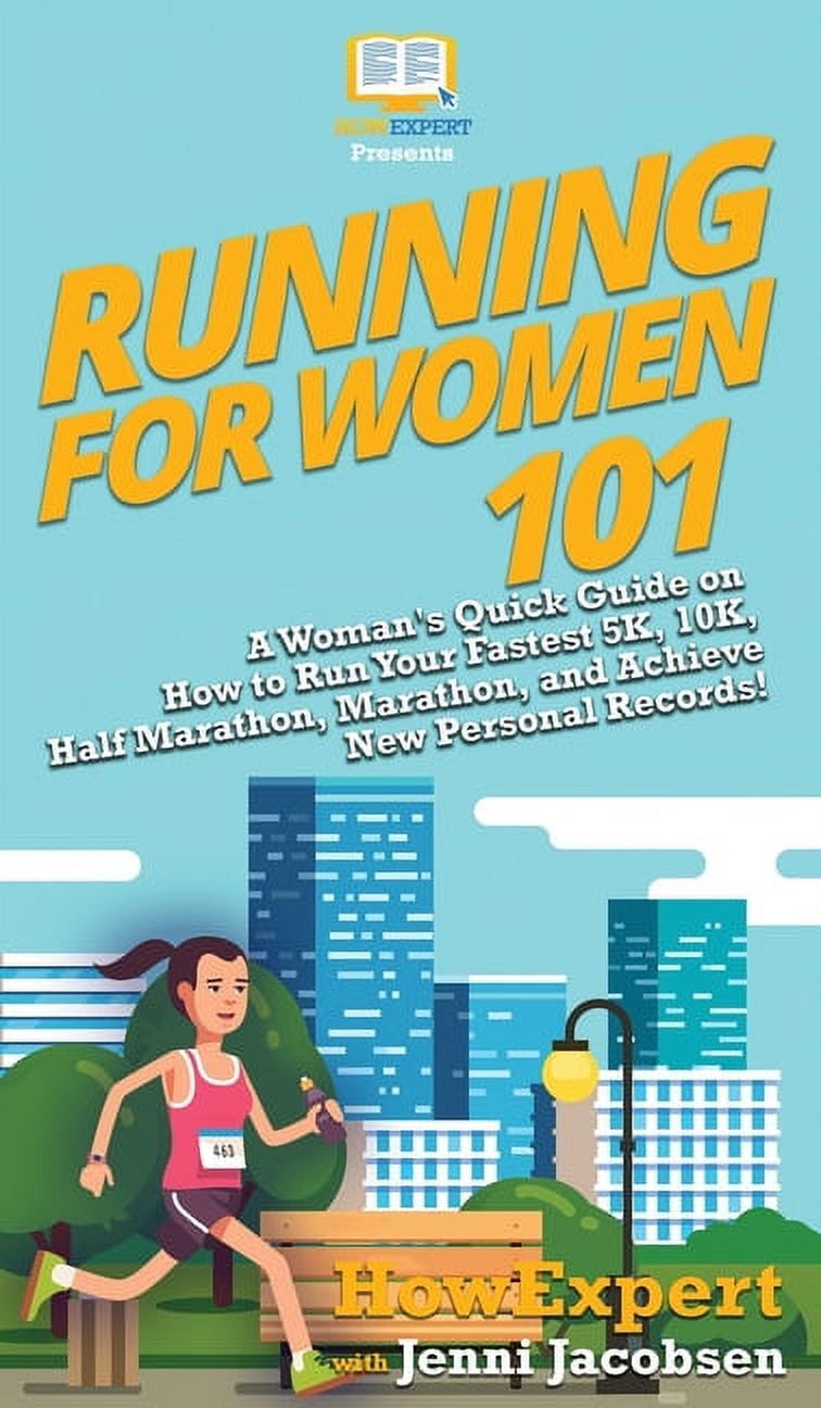 Running for Women 101: A Woman's Quick Guide on How to Run Your Fastest ...