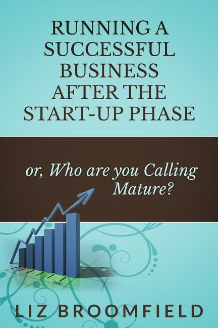 Running a Successful Business After the Start-Up Phase : Or, Who Are ...