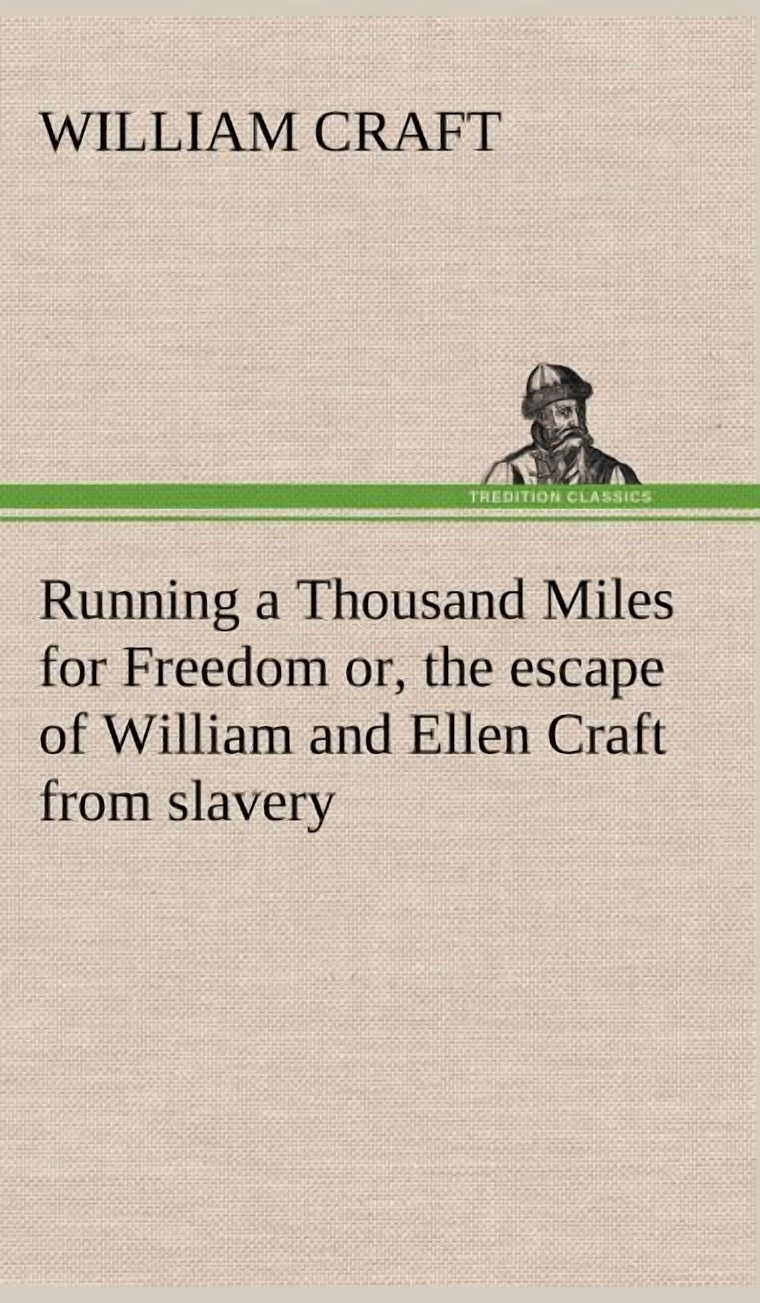 Running a Thousand Miles for Freedom; or, the escape of William and ...