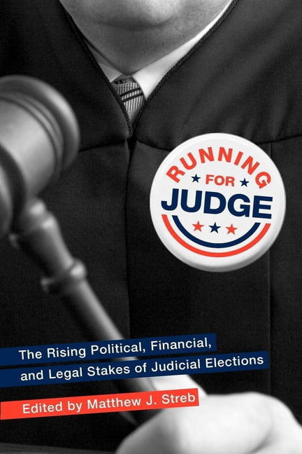 Running for Judge: The Rising Political, Financial, and Legal Stakes of ...