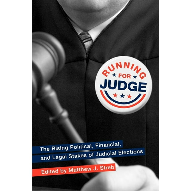 Running for Judge: The Rising Political, Financial, and Legal Stakes of ...