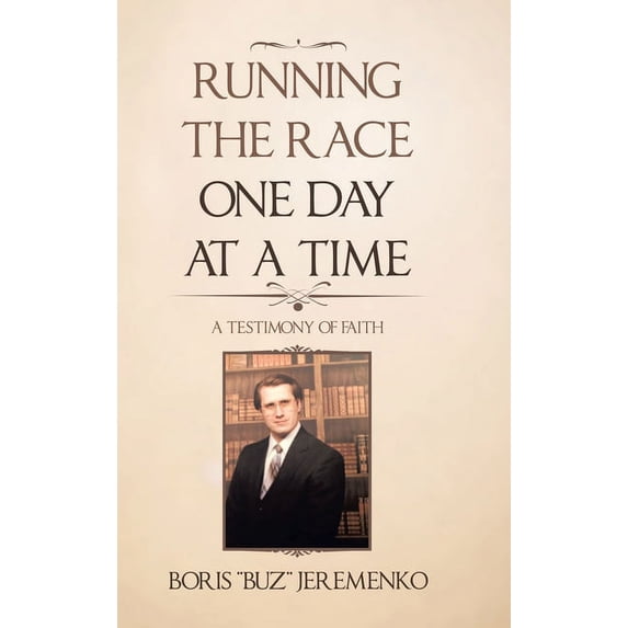 Running the Race One Day at a Time : A Testimony of Faith - Walmart.com
