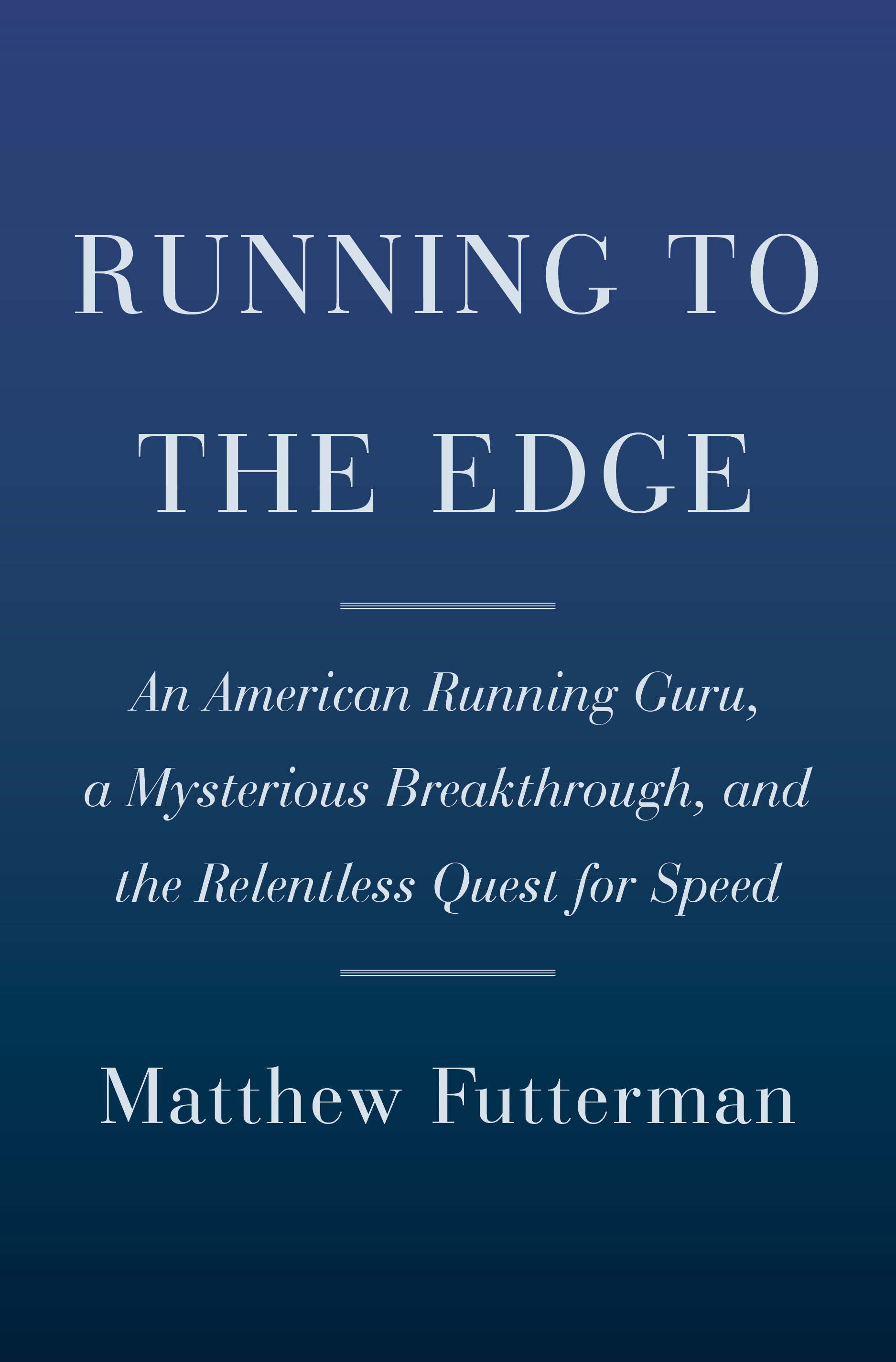 Running to the Edge : A Band of Misfits and the Guru Who Unlocked the Secrets of Speed ...
