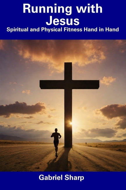 Running with Jesus : Spiritual and Physical Fitness Hand in Hand ...