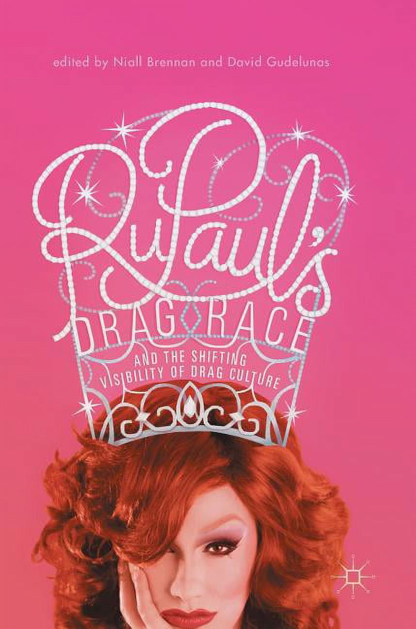 Rupaul's Drag Race and the Shifting Visibility of Drag Culture: The ...