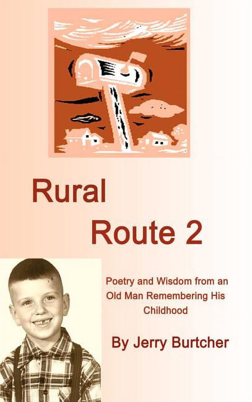 Rural Route 2 : Poetry and Wisdom from an Old Man Remembering His ...