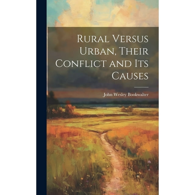 Rural Versus Urban, Their Conflict and its Causes (Hardcover) - Walmart.com