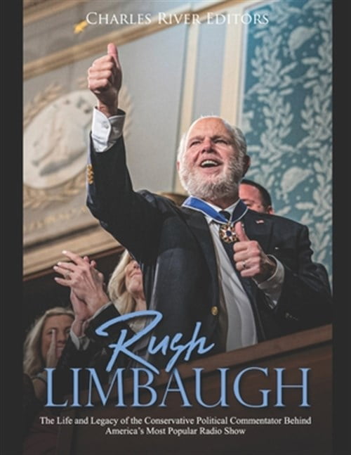 Rush Limbaugh: The Life and Legacy of the Conservative Political ...