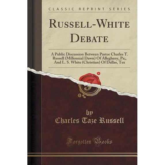 Russell-White Debate : A Public Discussion Between Pastor Charles T ...