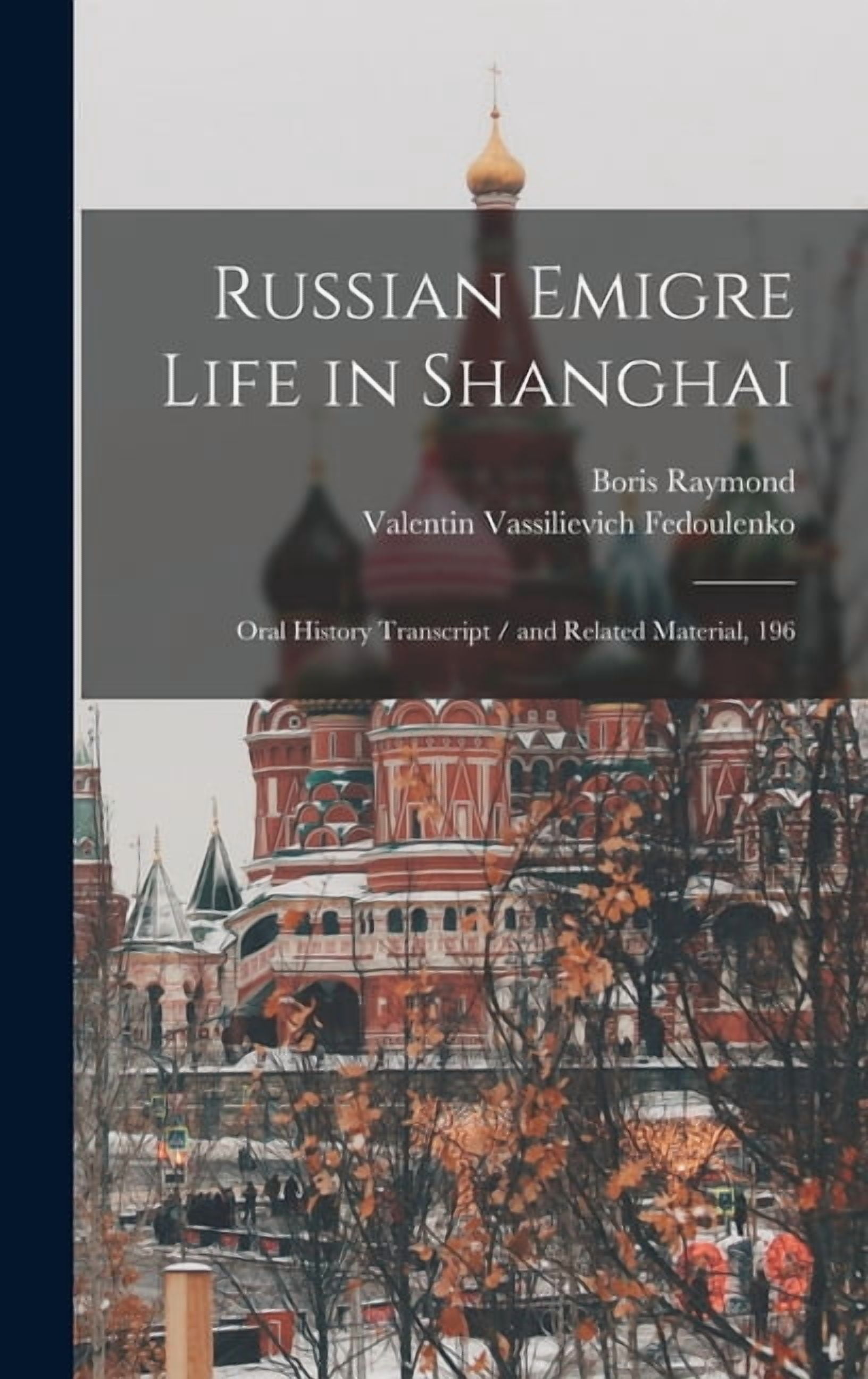 Russian Emigre Life in Shanghai: Oral History Transcript / and Related ...