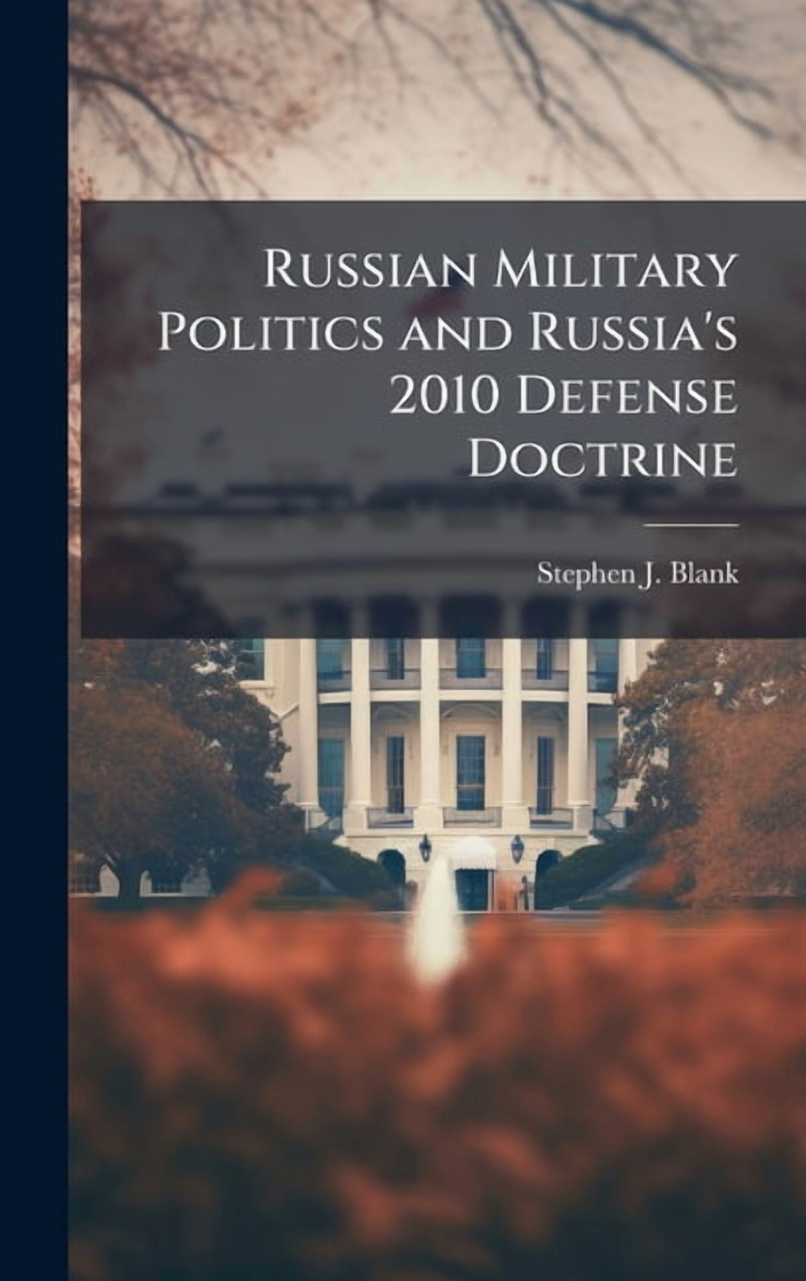 Russian Military Politics and Russia's 2010 Defense Doctrine ...