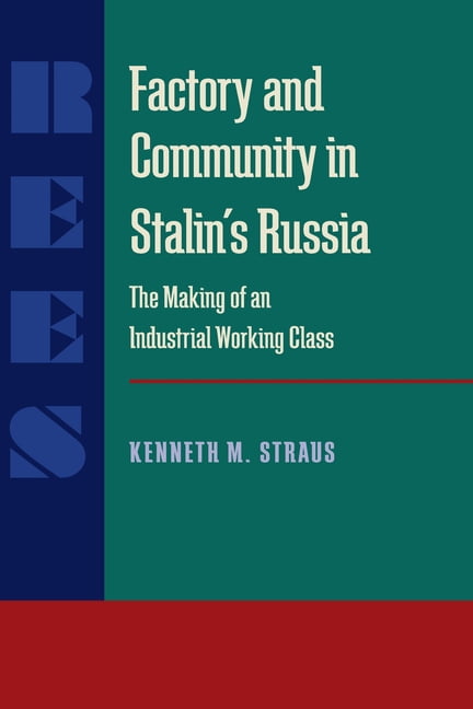 Russian and East European Studies Factory and Community in Stalin's ...