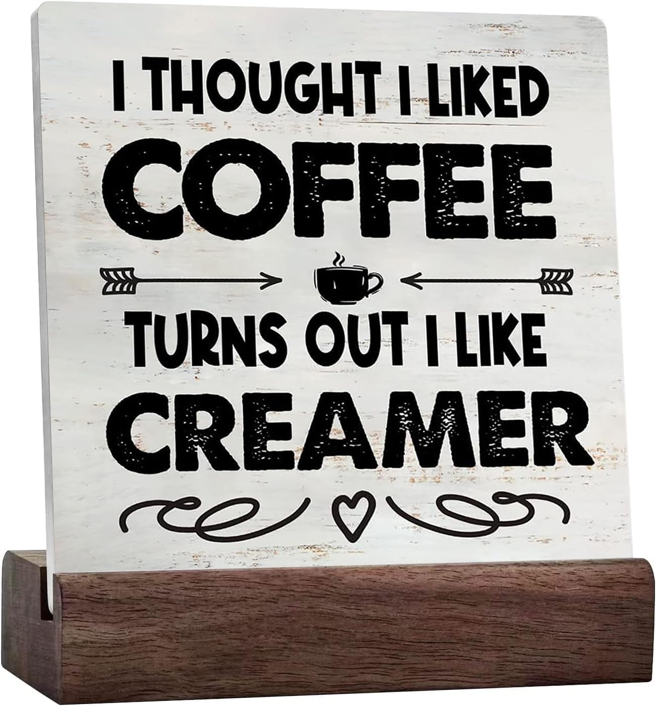 Rustic Coffee I Thought I Liked Coffee Turns Out I Like Creamer Home ...