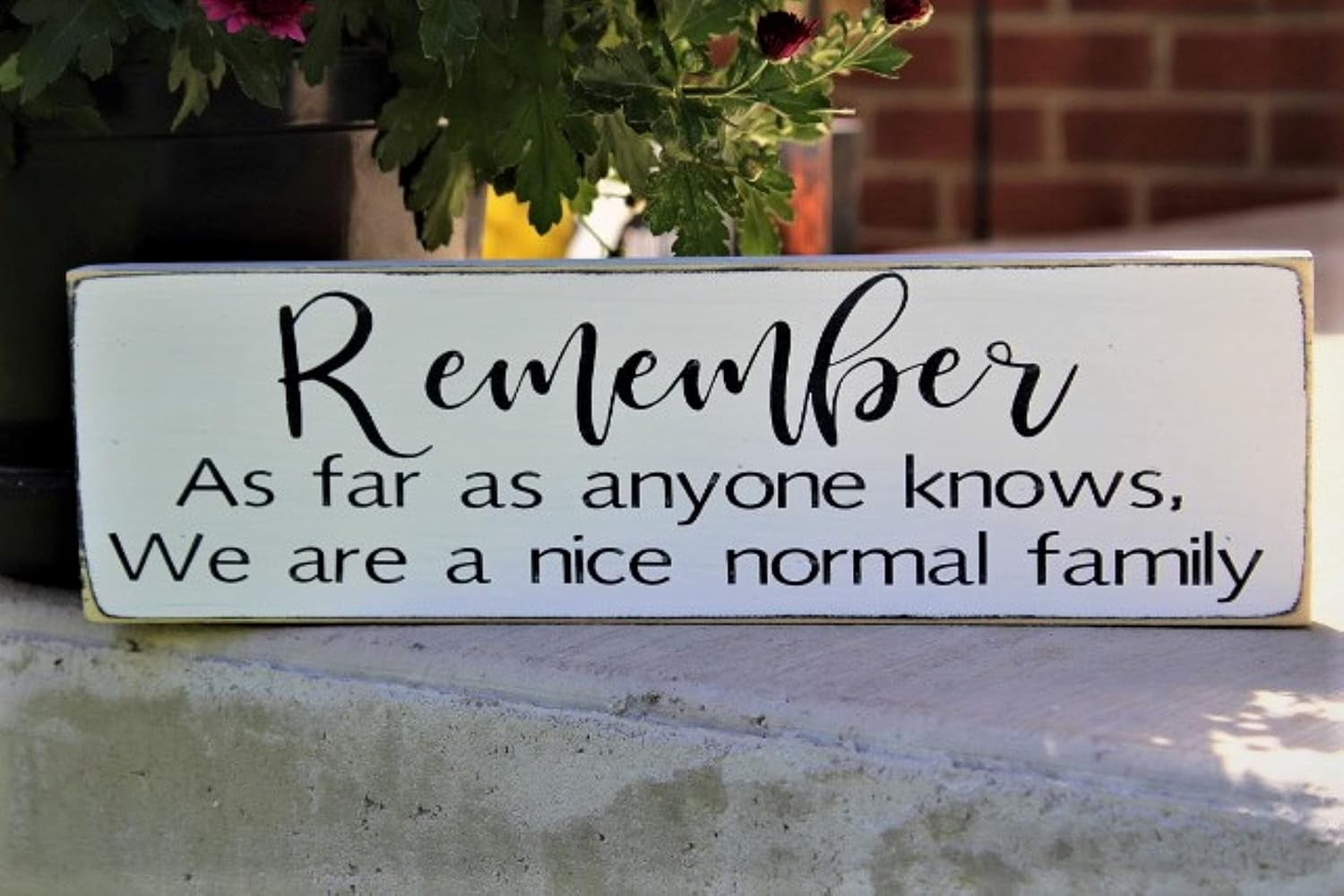 Rustic Farmhouse Remember As Far As Anyone Knows We are A Nice Normal ...