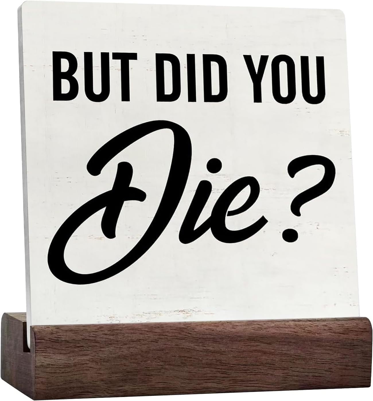 Rustic Farmhouse Style But Did You Die Sign Wood Desk Sign Decor ...