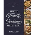 Rustic French Cooking Made Easy: Authentic, Regional Flavors from ...
