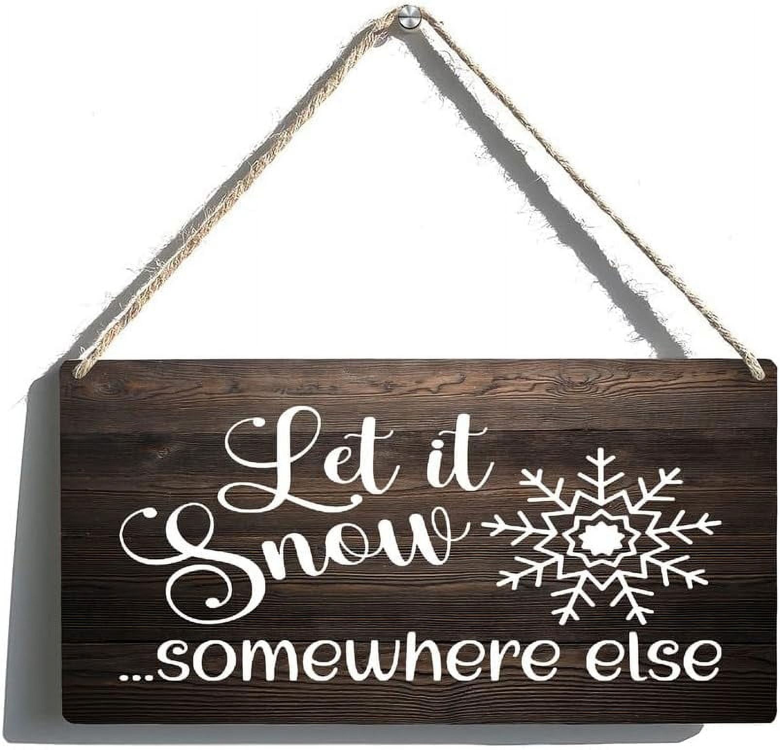 Rustic Hanging Wood Sign Let It Snow Somewhere Else Sign Snowflake Sign ...