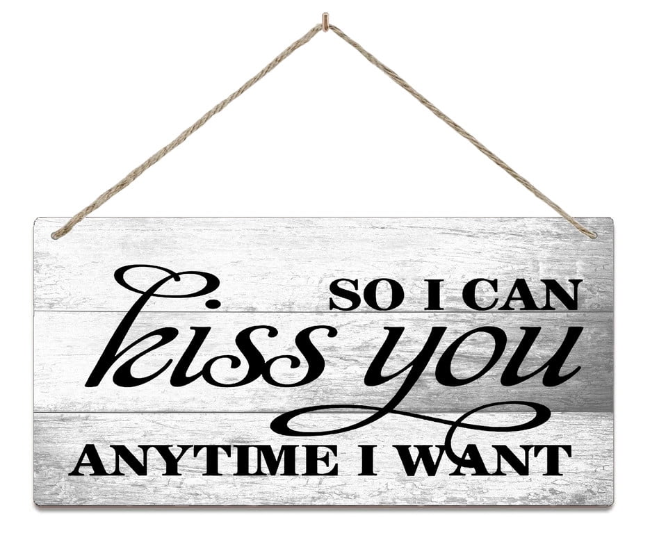 Rustic Hanging Wood Sign So I Can Kiss You Anytime I Want Wood Sign ...