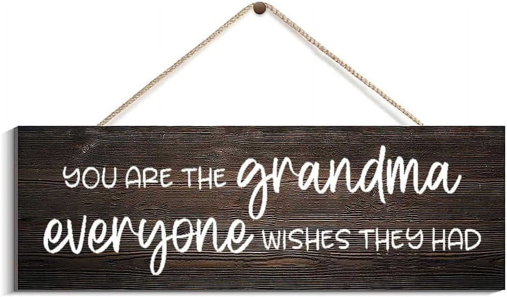 Rustic Hanging Wood Sign You Are The Grandma Everyone Wishes They Had ...