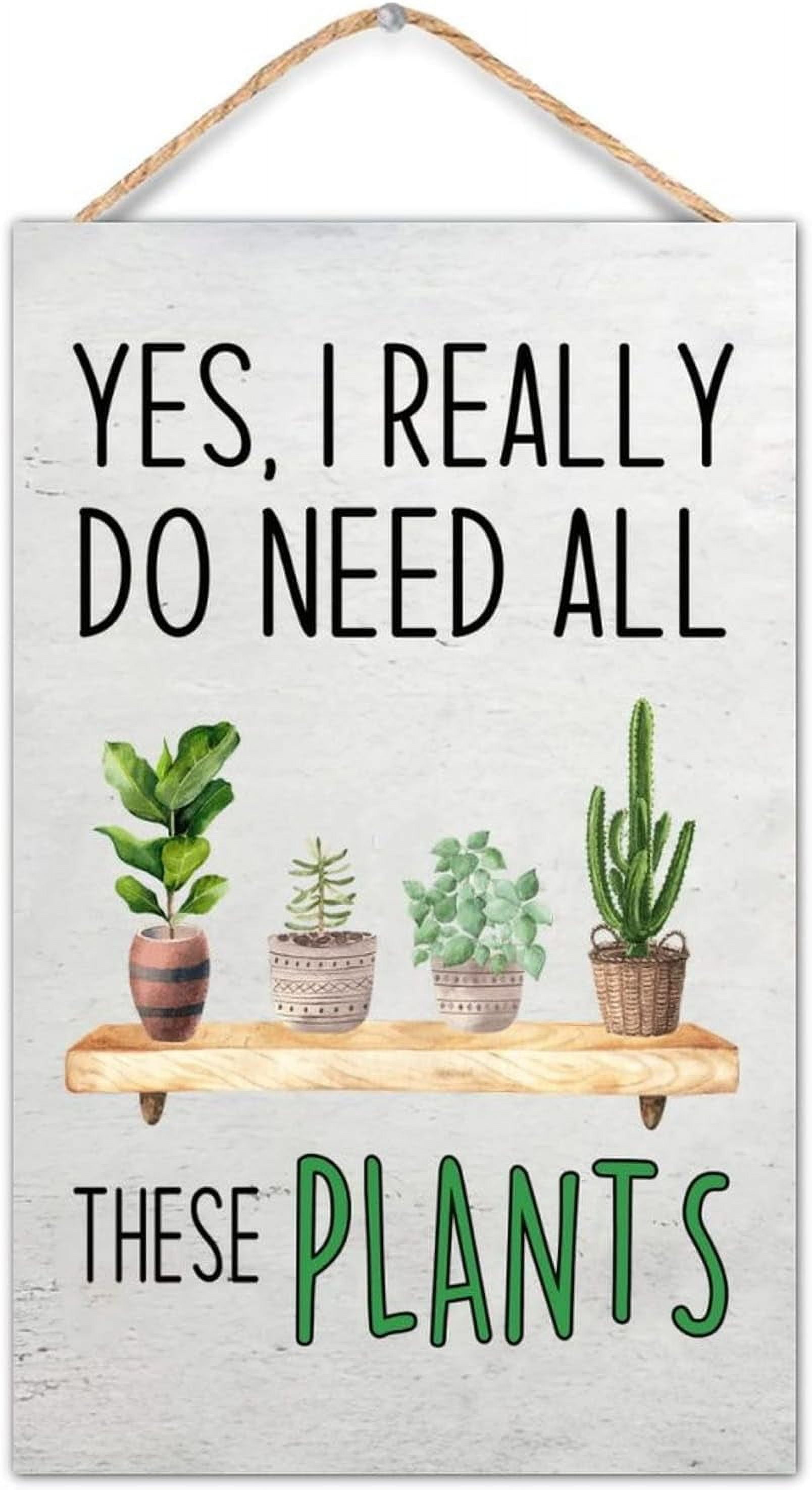 Rustic Home Decor Wood Signs Yes I Really Do Need All These Plants ...