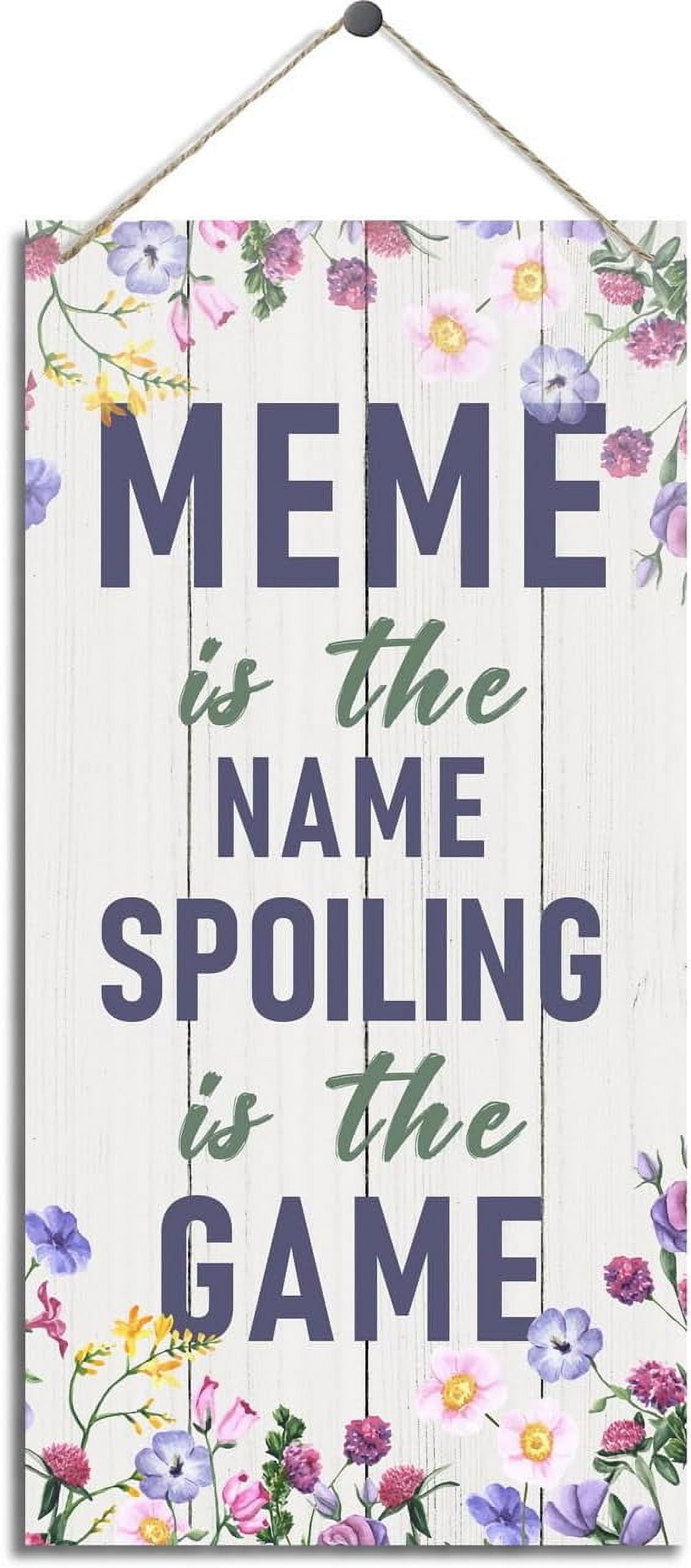 Rustic Meme is The Name Spoiling is The Game Decor Sign Flower Sign ...