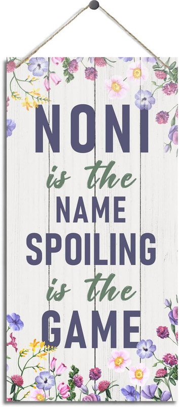 Rustic Noni is The Name Spoiling is The Game Decor Sign, Flower Sign ...