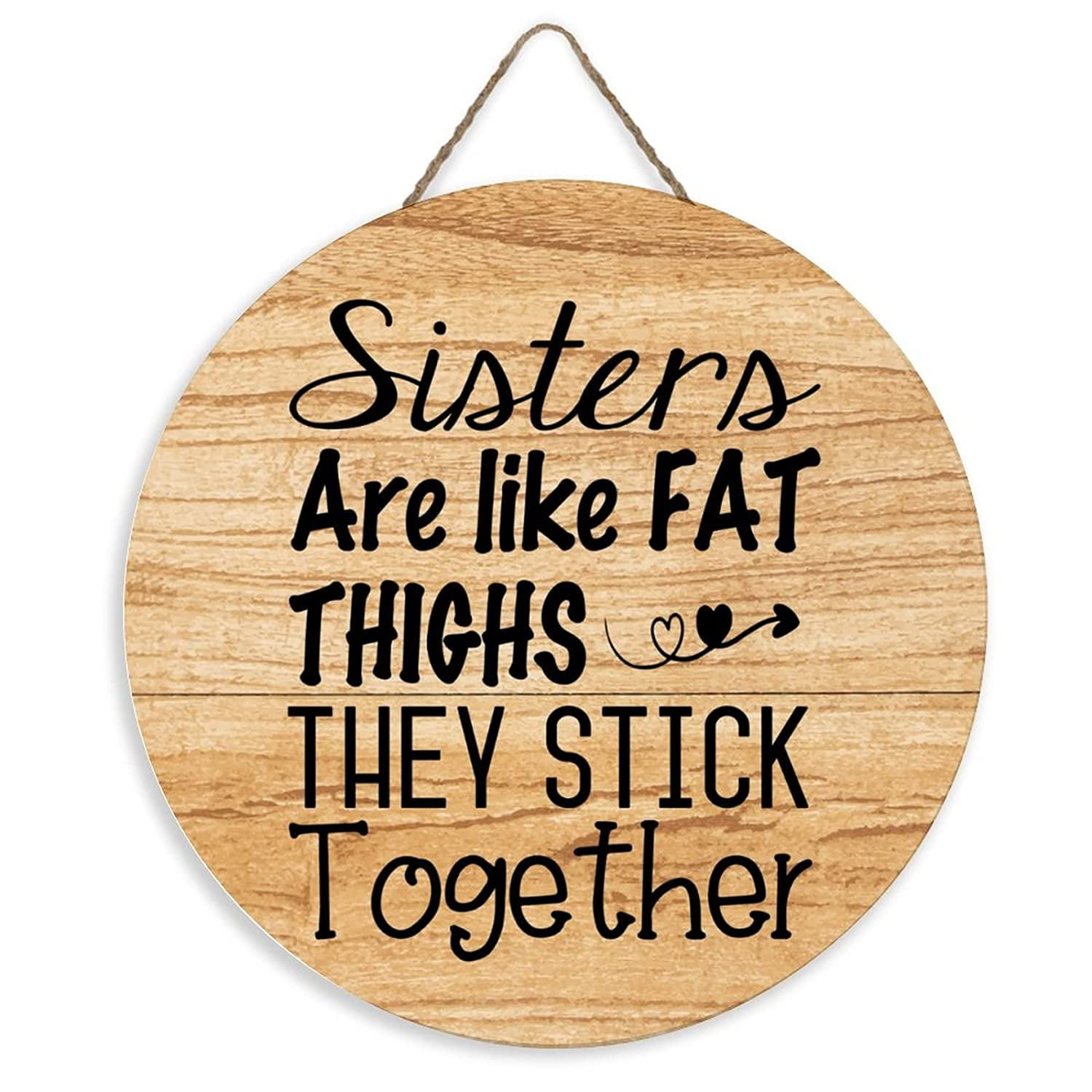 Rustic Welcome Sign Sisters Like FAT THIGHS They Stick Together Welcome ...