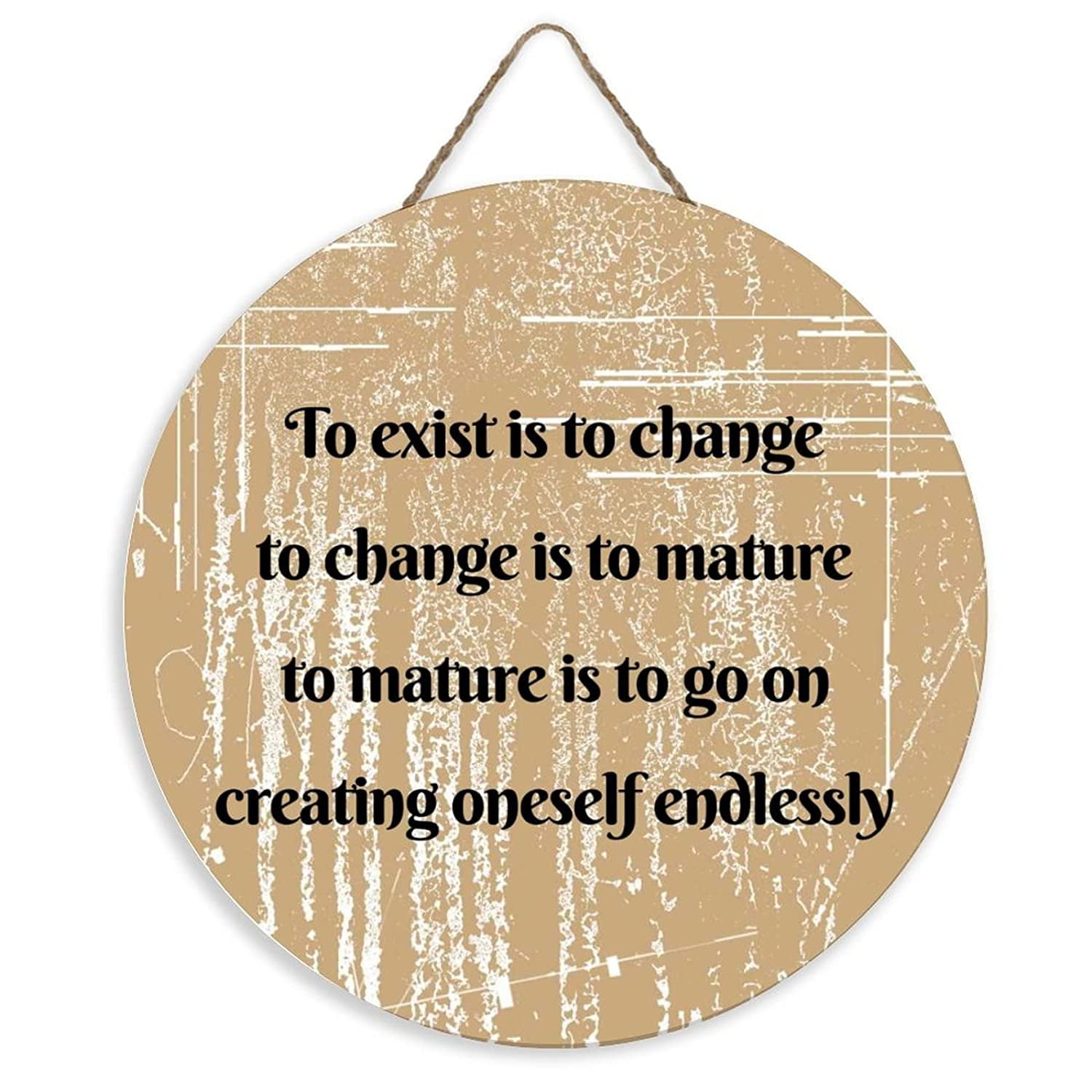 Rustic Welcome Sign To Exist Is to Change to Change Is to Mature to ...