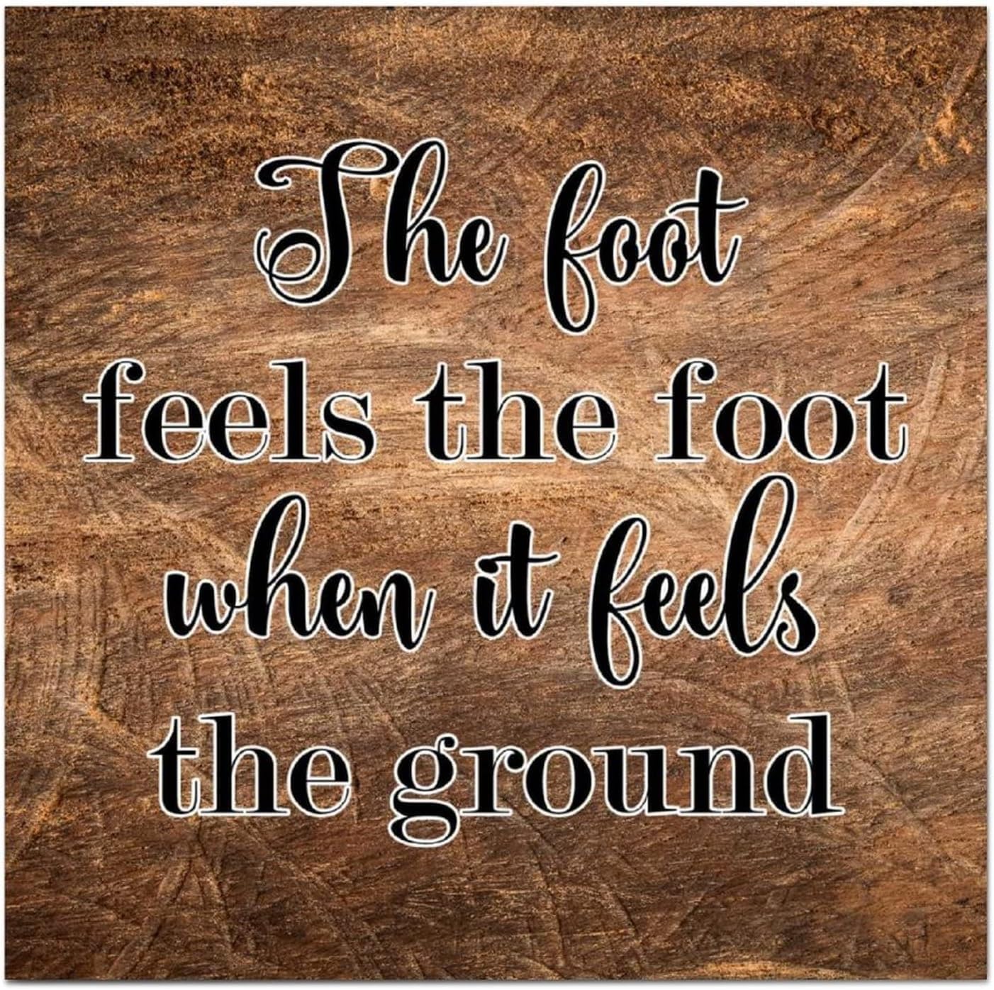 Rustic Wood Plaque Sign The Foot Feels The Foot When It Feels The ...