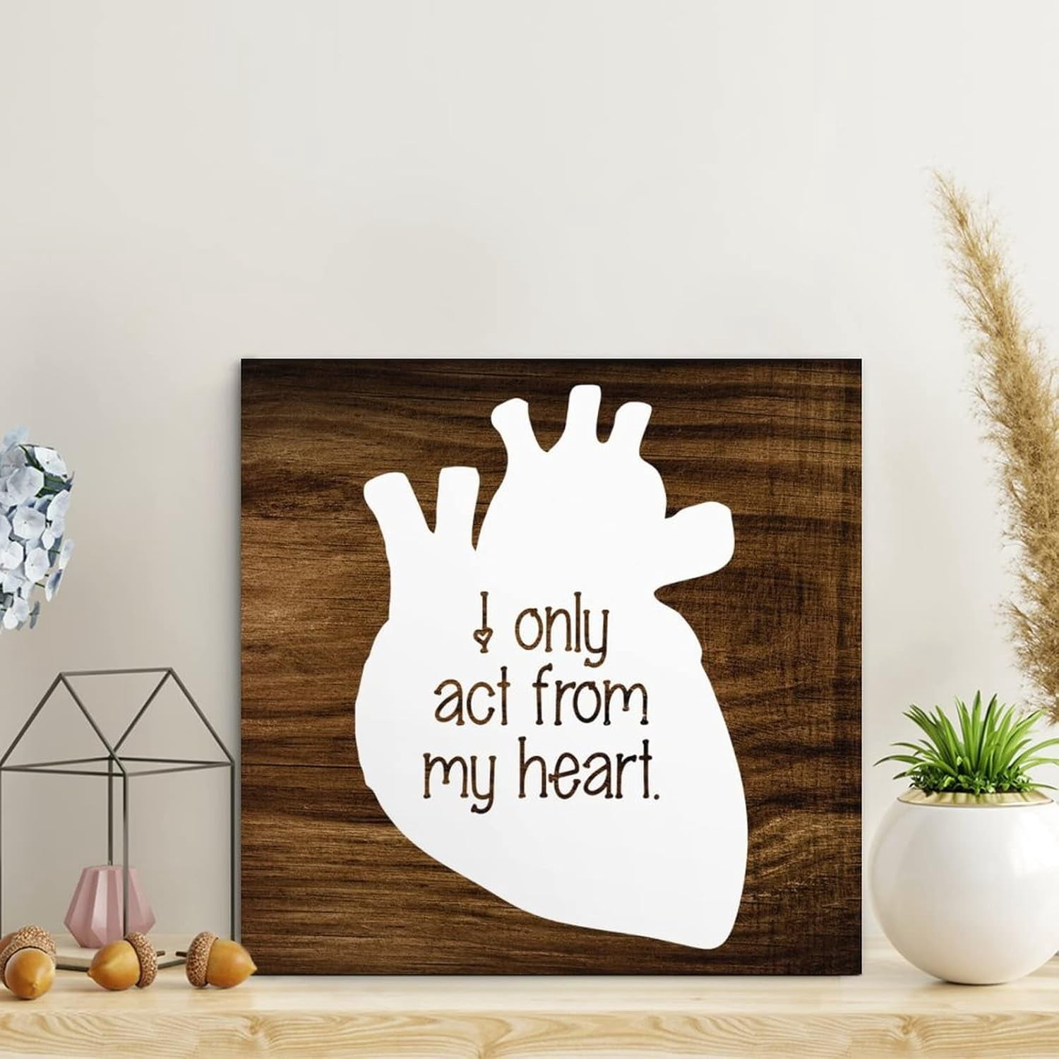 Rustic Wood Sign With Inspirational Quote I Only Act From My Heart ...
