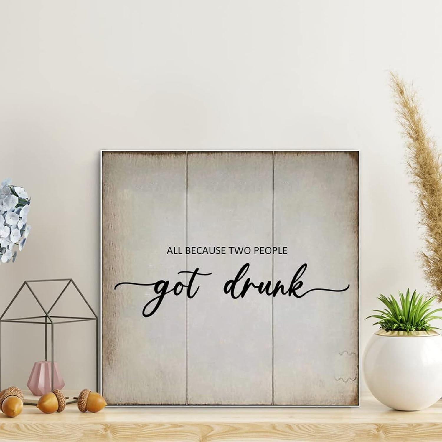 Rustic Wood Sign All Because Two People Got Drunk Wood Plaque Farmhouse ...