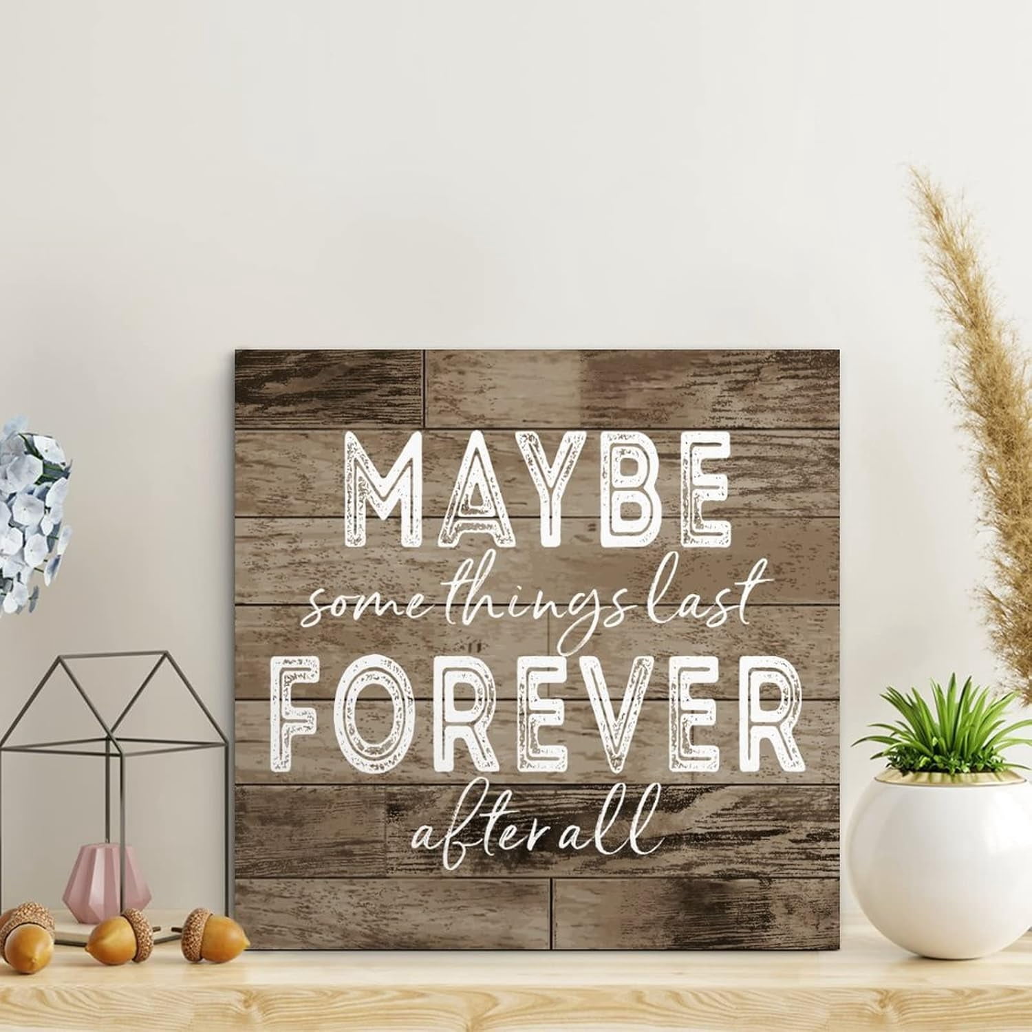 Rustic Wood Signs Maybe Some Things Last Forever After All Wood Plaque ...