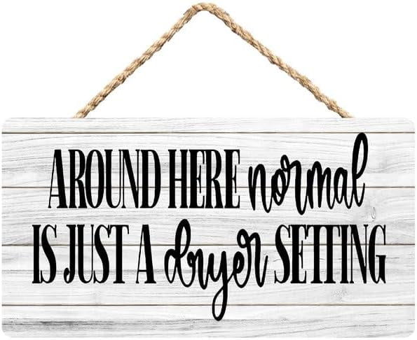 Rustic Wooden Sign Decor - Around Here Normal Is Just A Dryer Setting ...