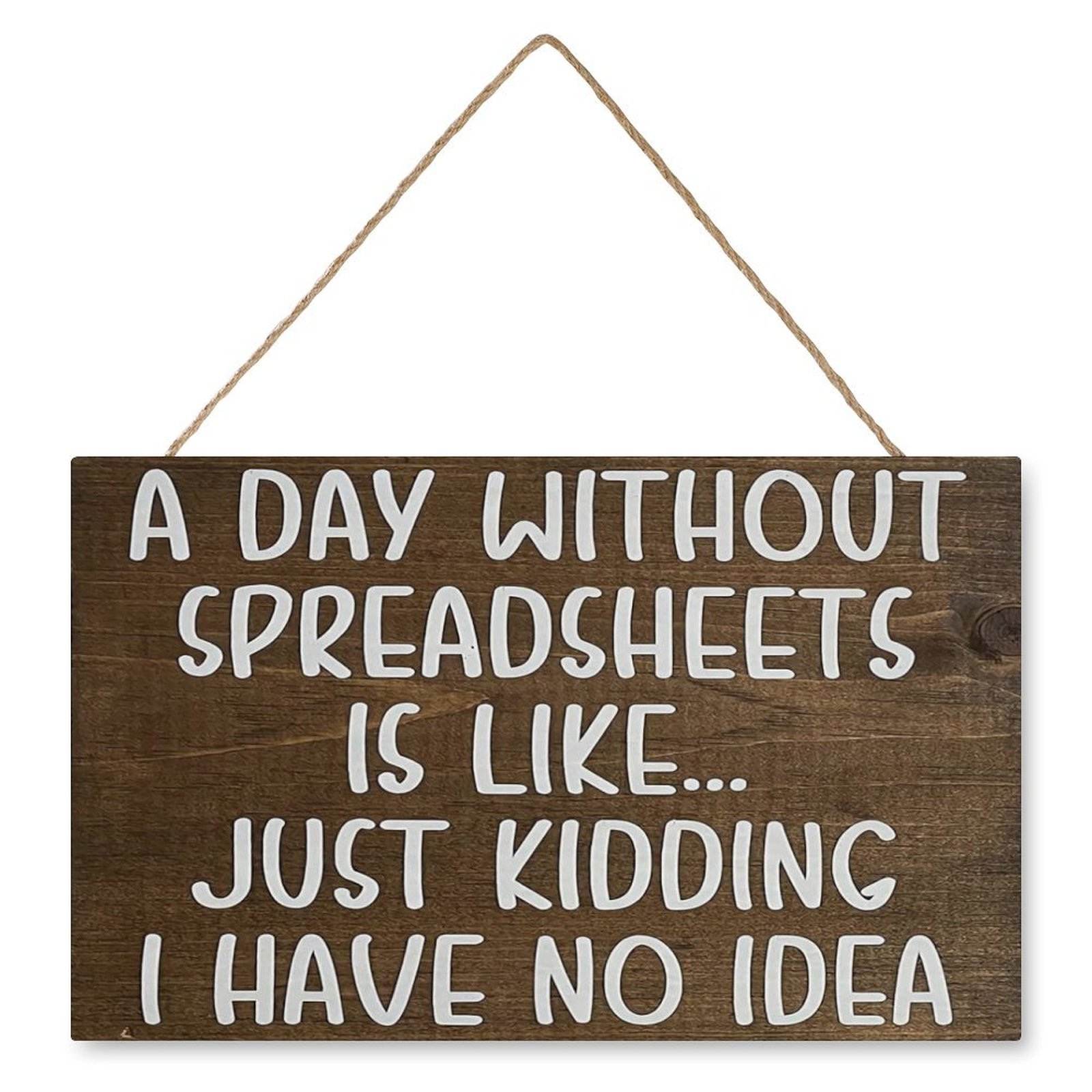 Rustic Wooden Signs A day without spreadsheets is like just kidding I ...